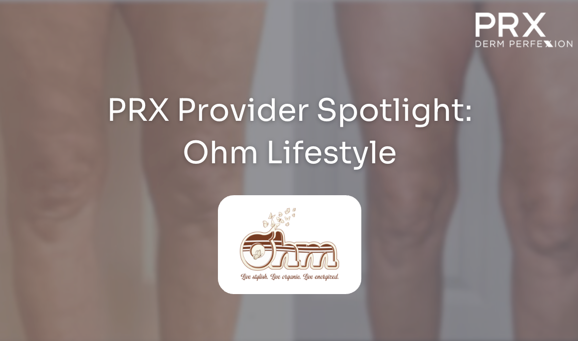 How Ohm Lifestyle Uses PRX Derm Perfexion | PRX Provider Spotlight ...